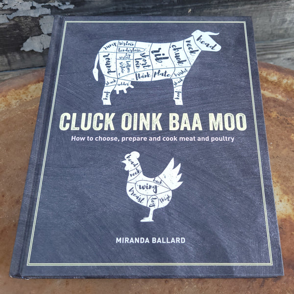 Cluck Oink Baa Moo - How to choose, prepare, and cook meat and poultry ...