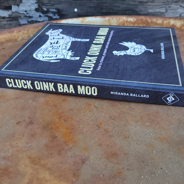 Cluck Oink Baa Moo - How to choose, prepare, and cook meat and poultry ...